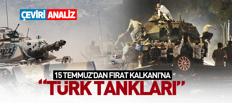 15 Temmuz'dan Fırat Kalkanı'na "Türk Tankları"