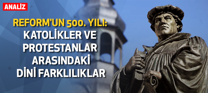 Reform'un 500. yılı: Katolikler ve Protestanlar arasındaki dini ...