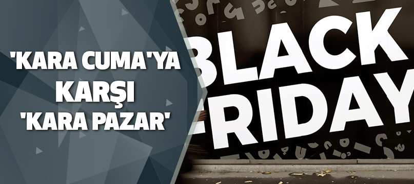 'Kara Cuma'ya karşı 'Kara Pazar'
