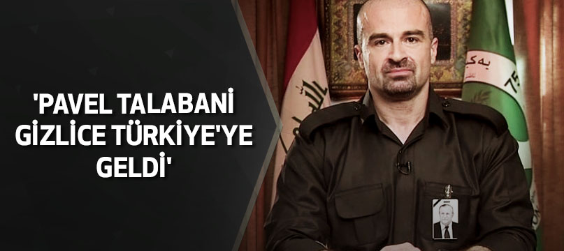 'Pavel Talabani gizlice Türkiye'ye geldi'